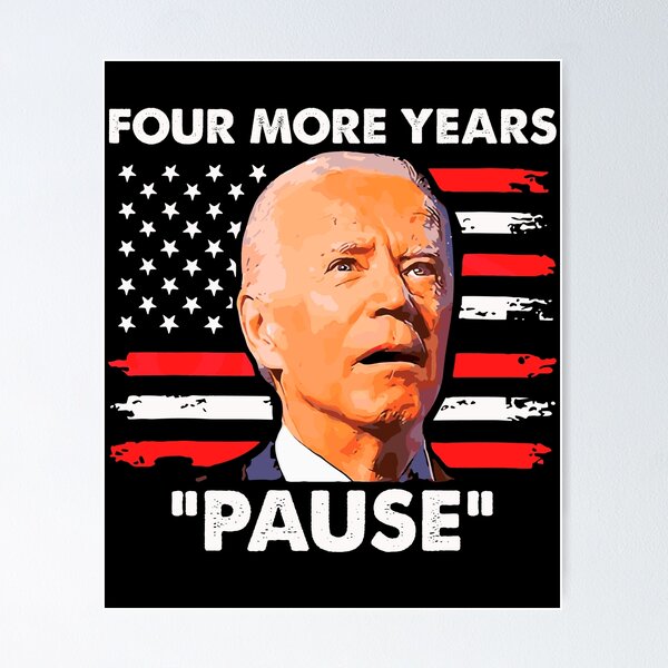 Four-more-years Posters for Sale | Redbubble