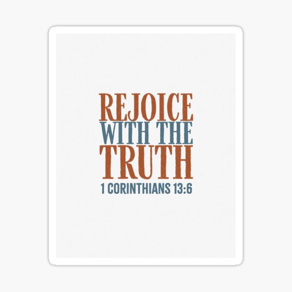 "Rejoice with the truth - 1 Corinthians 13:6" Sticker for Sale by ...