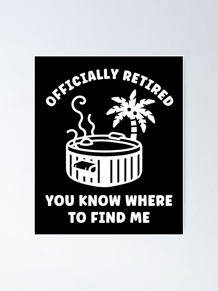 "Retirement Funny Hot Tub Officially Retired" Poster for Sale by ...