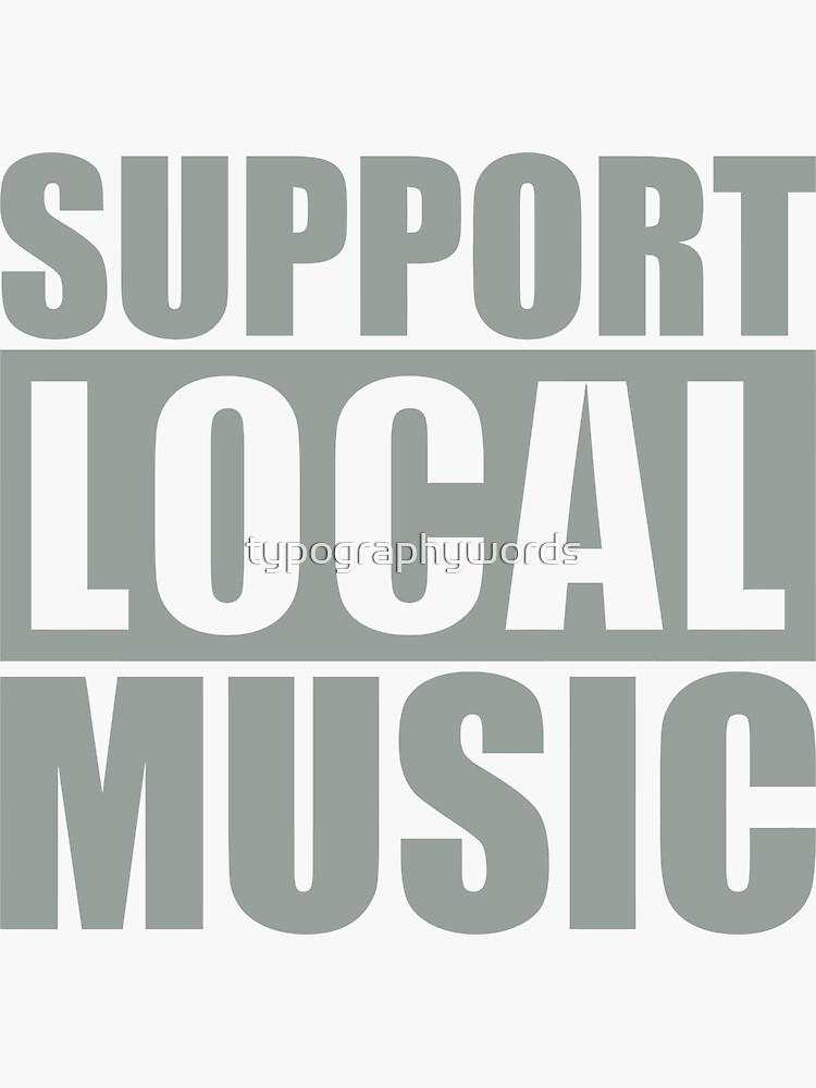 "Support Local Music" Sticker for Sale by typographywords | Redbubble