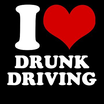 "I Love Drunk Driving. Illegal Quote. Funny Joke" Sticker for Sale by ...