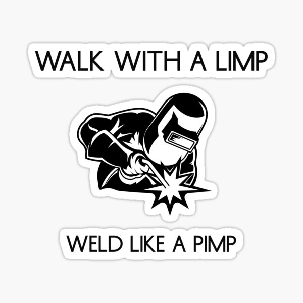 "Walk With A Limp Weld Like A Pimp " Sticker for Sale by LensherArt ...