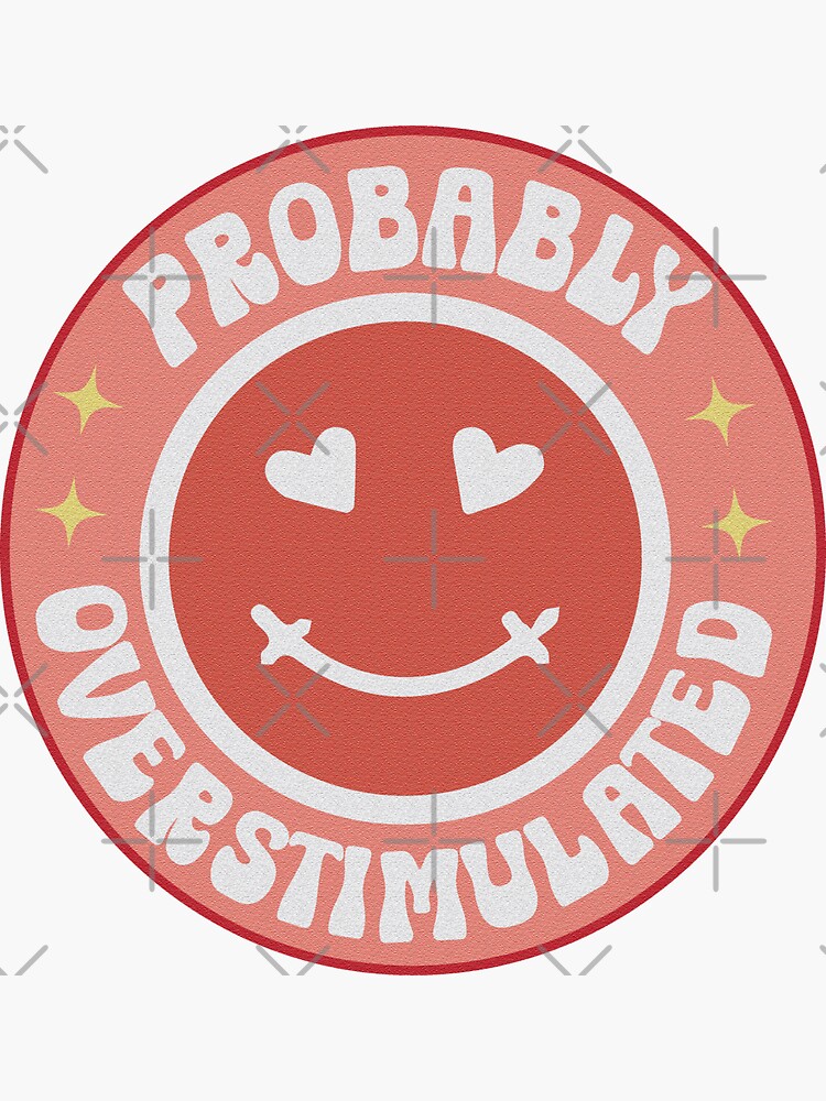 "Probably Overstimulated" Sticker for Sale by hautehub | Redbubble