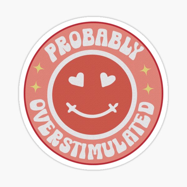 "Probably Overstimulated" Sticker for Sale by hautehub | Redbubble