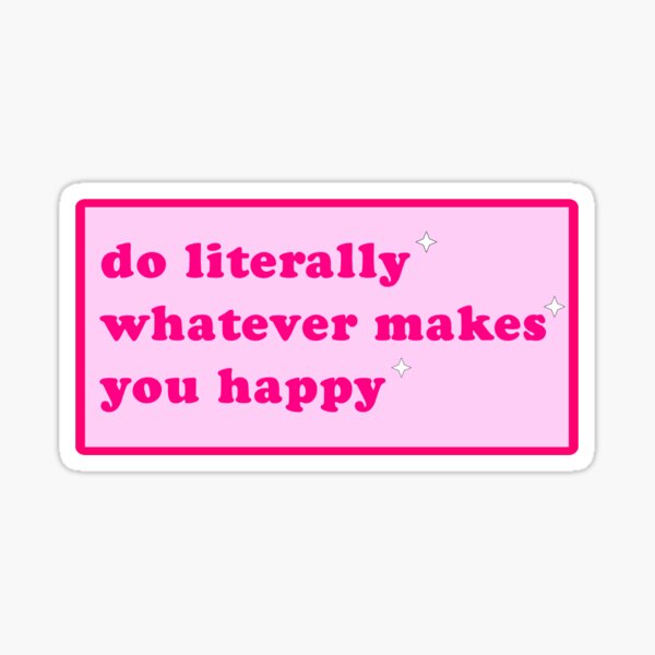 "Do Literally Whatever Makes You Happy Y2K Motivational Quote" Sticker ...
