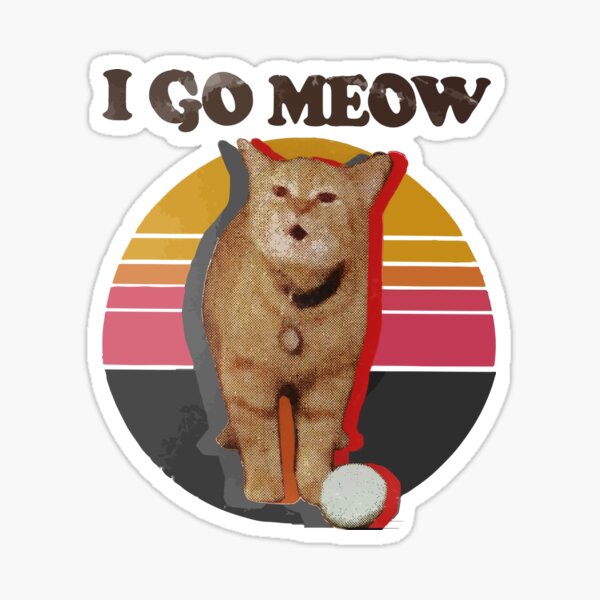 "I go Meow" Sticker for Sale by QualityMemage | Redbubble