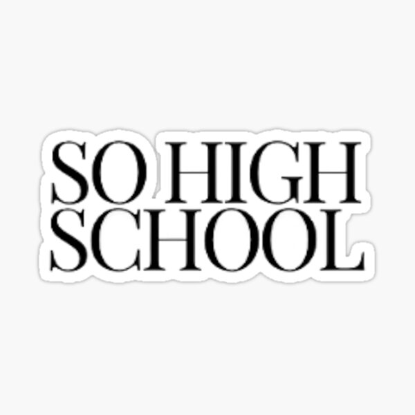 "So high school " Sticker for Sale by Blossom Shop | Redbubble
