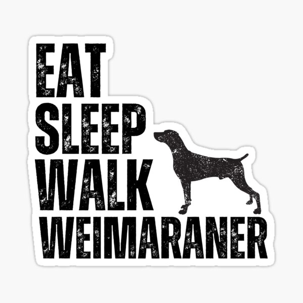 "Eat Sleep Walk Weimaraner" Sticker for Sale by TheAnimalZ00 | Redbubble