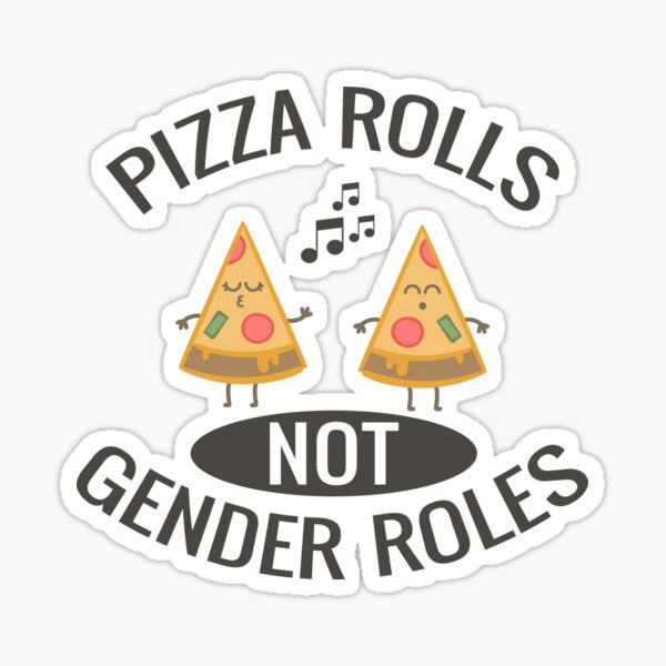 "Pizza Rolls Not Gender Roles Feminism Humor Feminist AF" Sticker for ...
