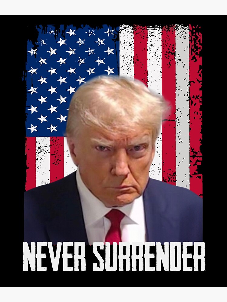 "Never Surrender President Trump 2024 Trump Mugshot Gear" Poster for ...
