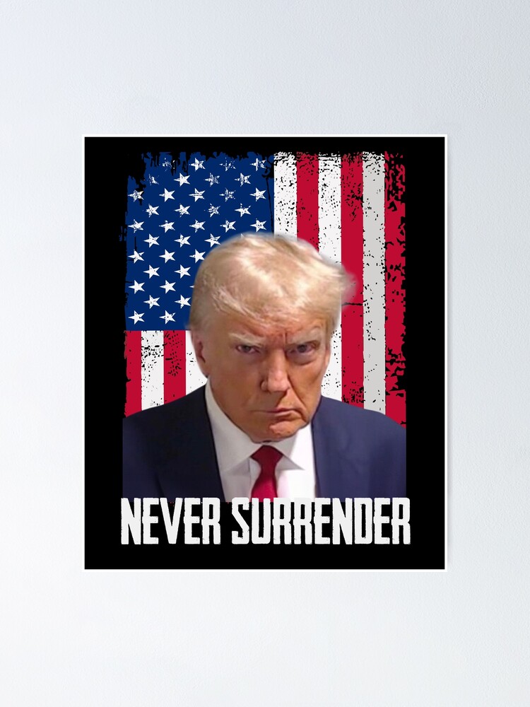 "Never Surrender President Trump 2024 Trump Mugshot Gear" Poster for ...