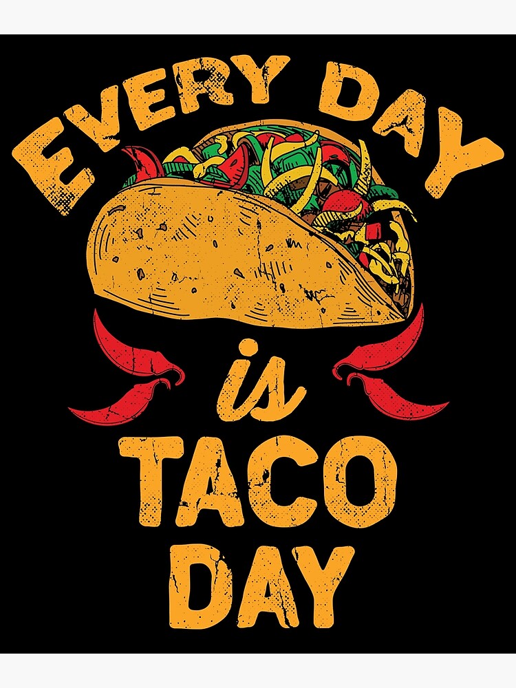 "Every Day is Taco Day Taco Tuesday Cinco de Mayo" Poster for Sale by ...