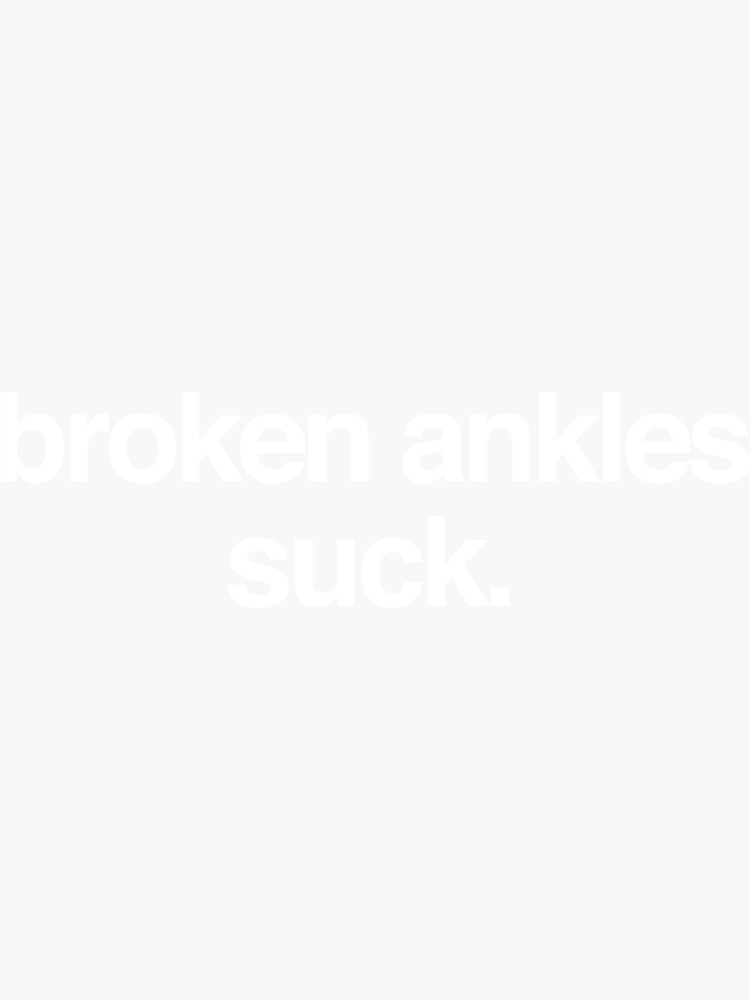 "Funny Get Well Gift - Broken Ankle Fracture" Sticker for Sale by ...