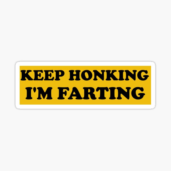 "Keep honking I'm farting Funny Humor Bumper" Sticker for Sale by Skey ...