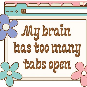 "My brain has too many tabs open illustration | ADHD, AuDHD ...