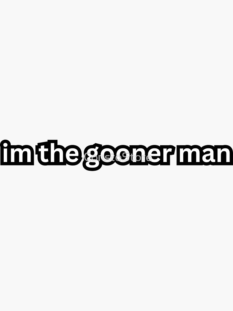 "im the gooner man" Sticker for Sale by ConstoStore | Redbubble