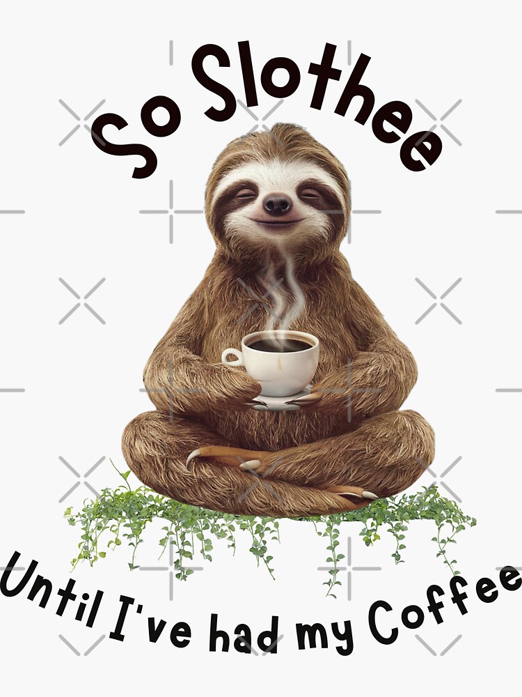 "Slothee Until I've Had My Coffee (Sloth)" Sticker for Sale by ...