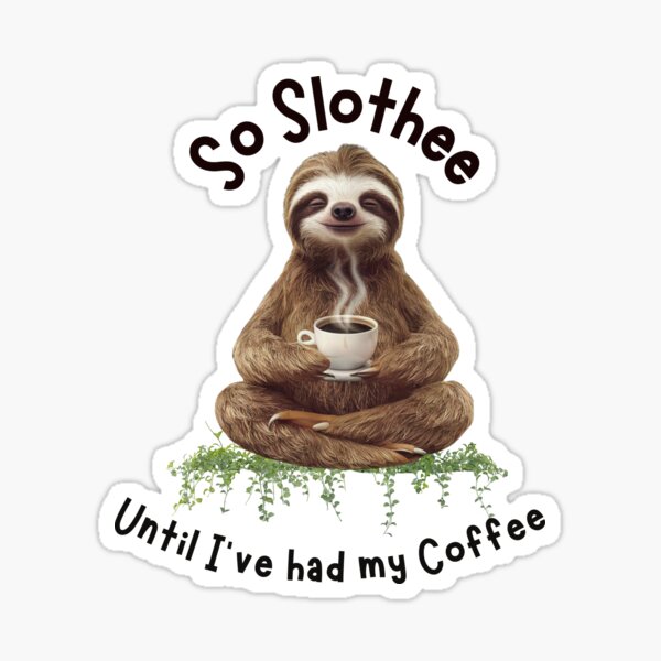 "Slothee Until I've Had My Coffee (Sloth)" Sticker for Sale by ...
