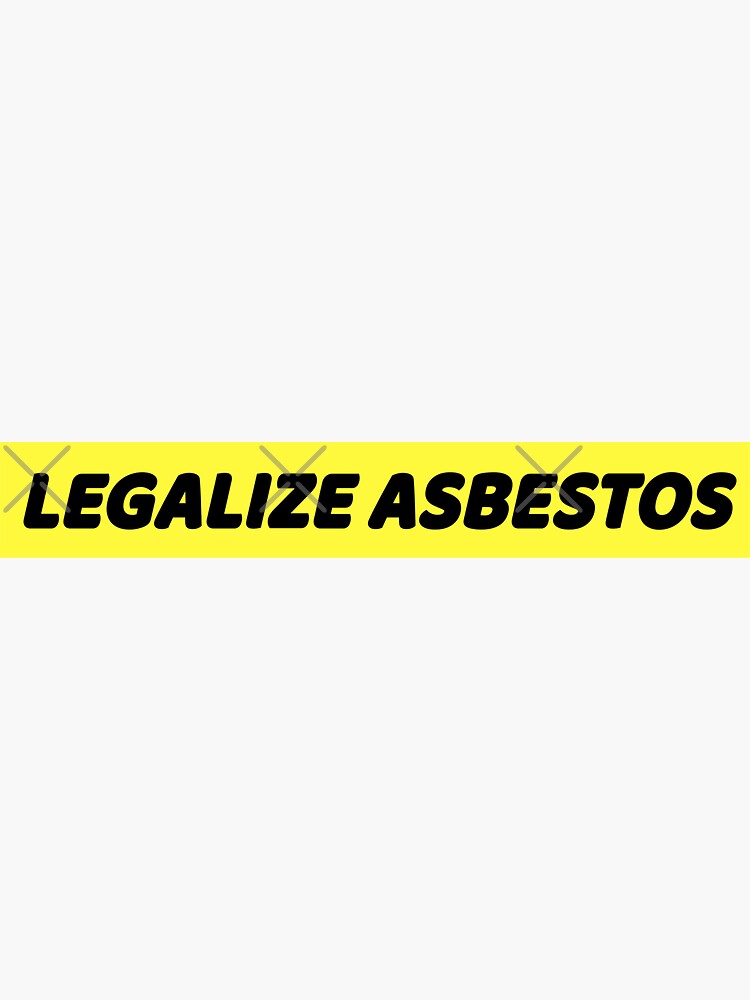 "Legalize Asbestos" Sticker for Sale by dgavisuals | Redbubble