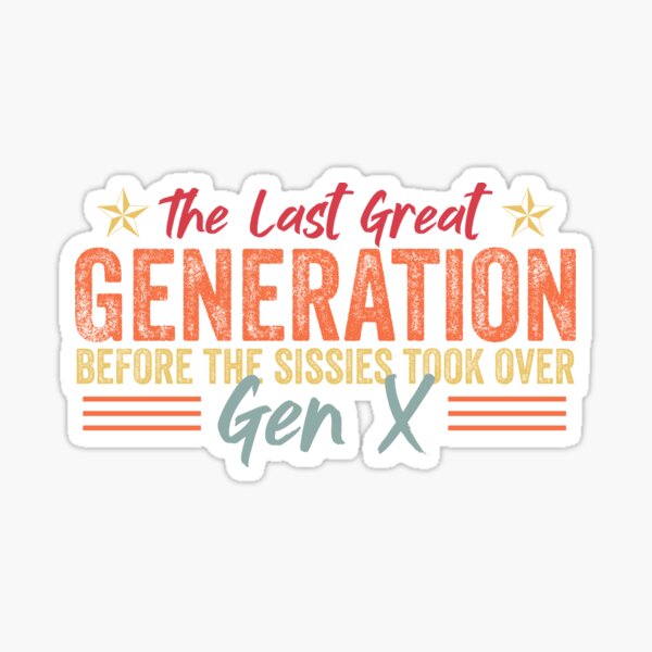 "Gen X - The Last Great Generation - Gen Xer - Funny Gen X" Sticker for ...