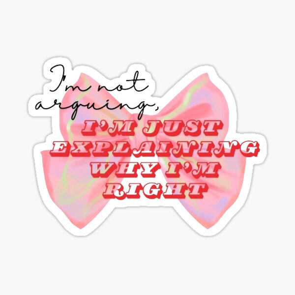 "I'm not arguing, I'm just right sticker" Sticker for Sale by ...