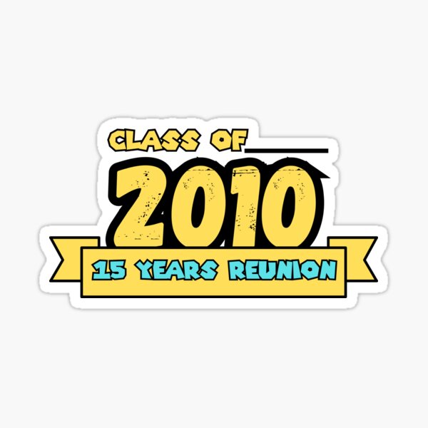 "Class of 2010 - 15 Years Reunion" Sticker for Sale by variant designer ...