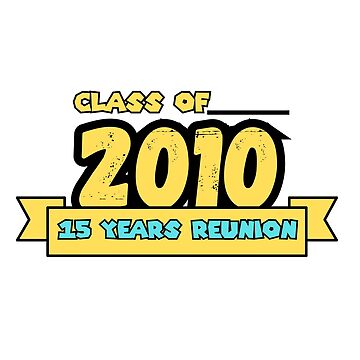 "Class of 2010 - 15 Years Reunion" Sticker for Sale by variant designer ...
