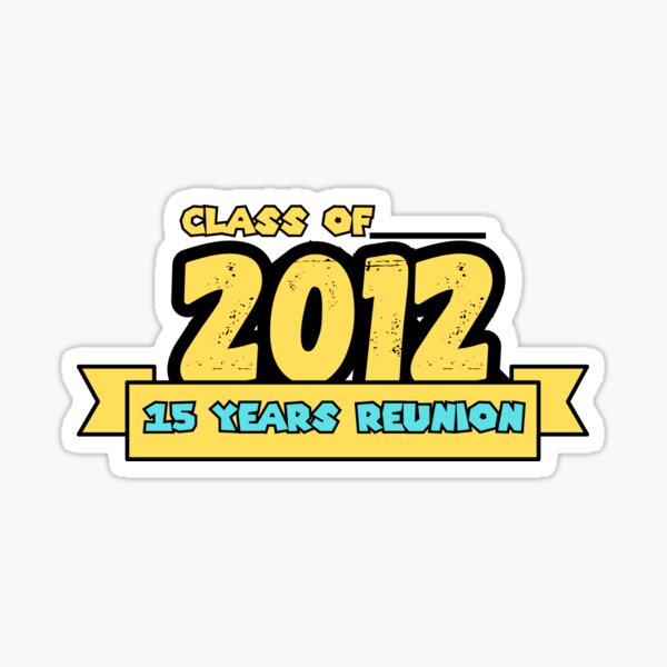 "Class of 2012 - 15 Years Reunion" Sticker for Sale by variant designer ...