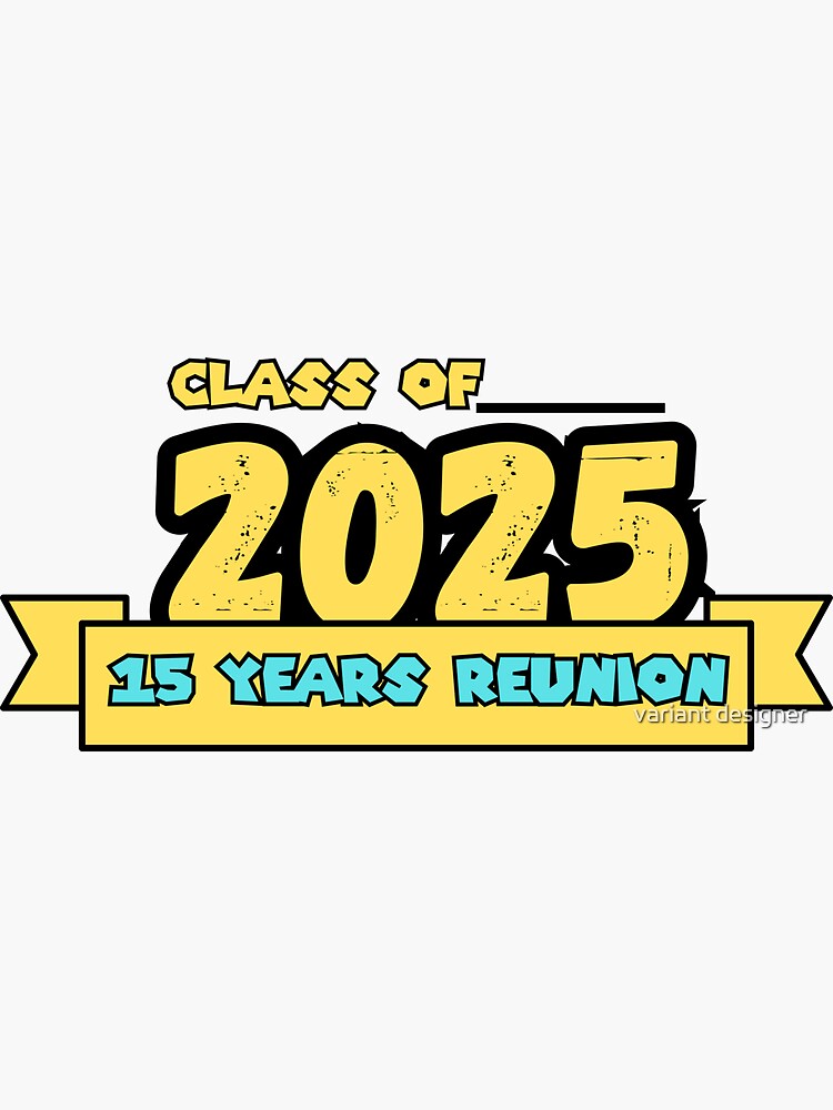 "Class of 2025 - 15 Years Reunion" Sticker for Sale by variant designer ...