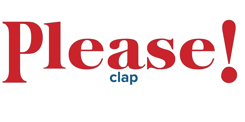 "Please Clap!" by attractivedecoy | Redbubble