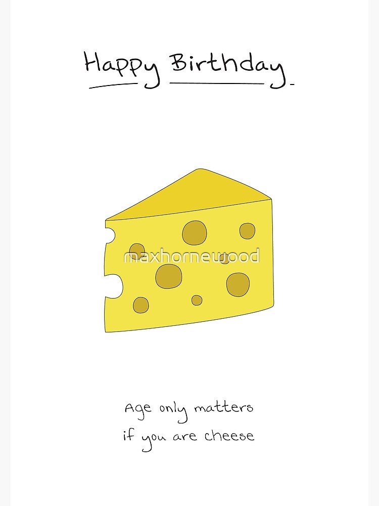 "Birthday Card - Cheese" Greeting Card for Sale by maxhornewood | Redbubble