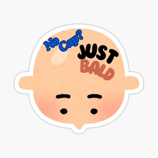 "No Cap? Just Bald. " Sticker for Sale by AbyssOasis | Redbubble