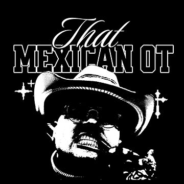 "That Mexican Ot Grills Street Wear" Essential T-Shirt for Sale by Los ...
