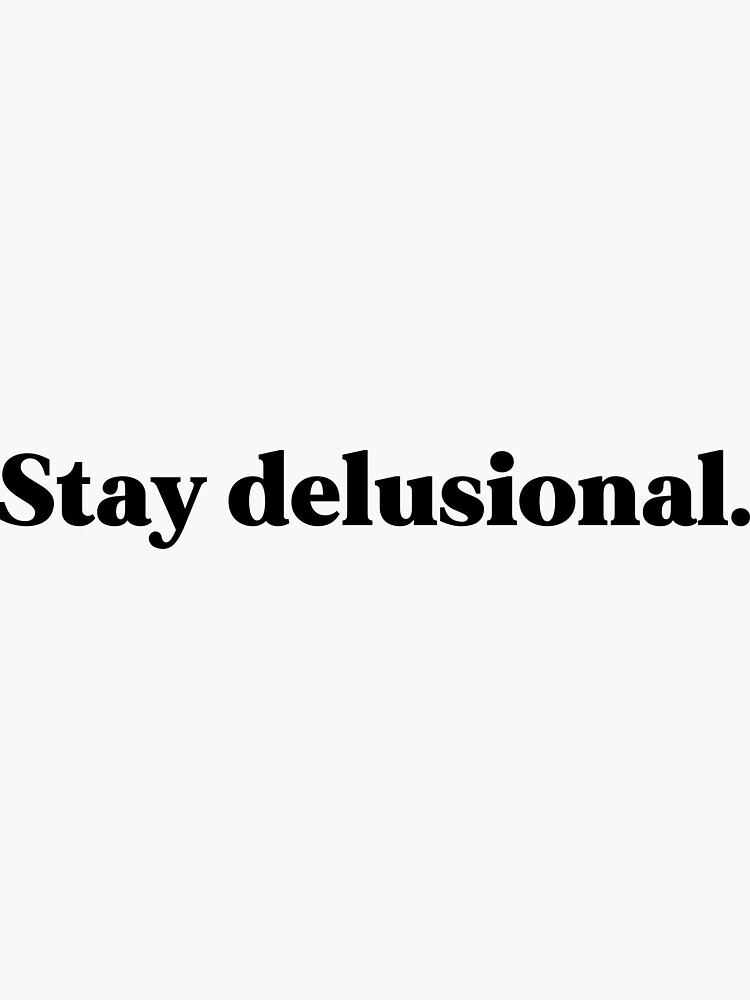 "Stay delusional" Sticker for Sale by weirdly weird | Redbubble