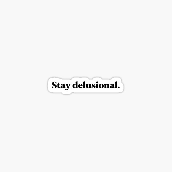 "Stay delusional" Sticker for Sale by weirdly weird | Redbubble