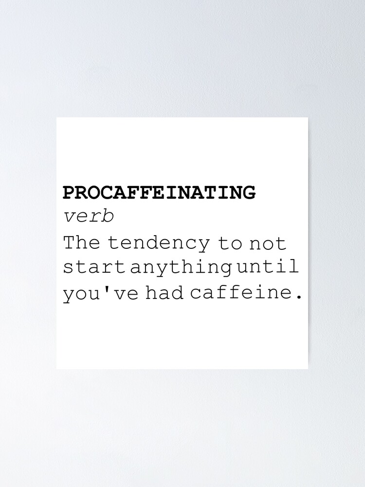 "Procaffeinating Definition Caffeine" Poster by TheBestStore | Redbubble