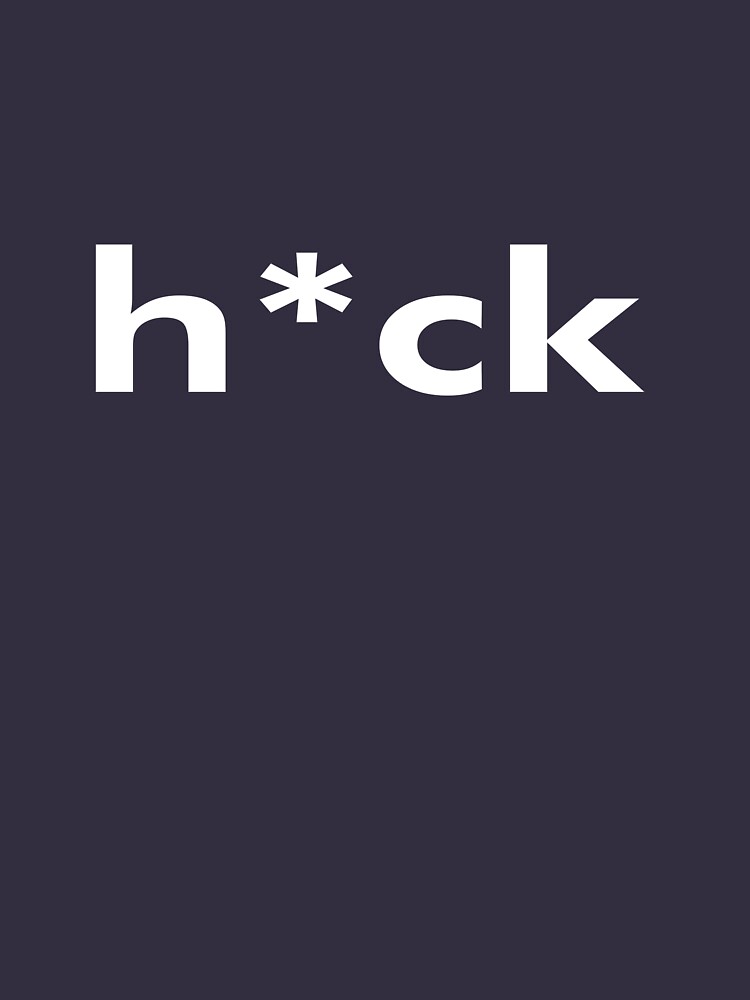 "Heck, it's not a bad word; it's h*ck" T-shirt for Sale by caccitore ...