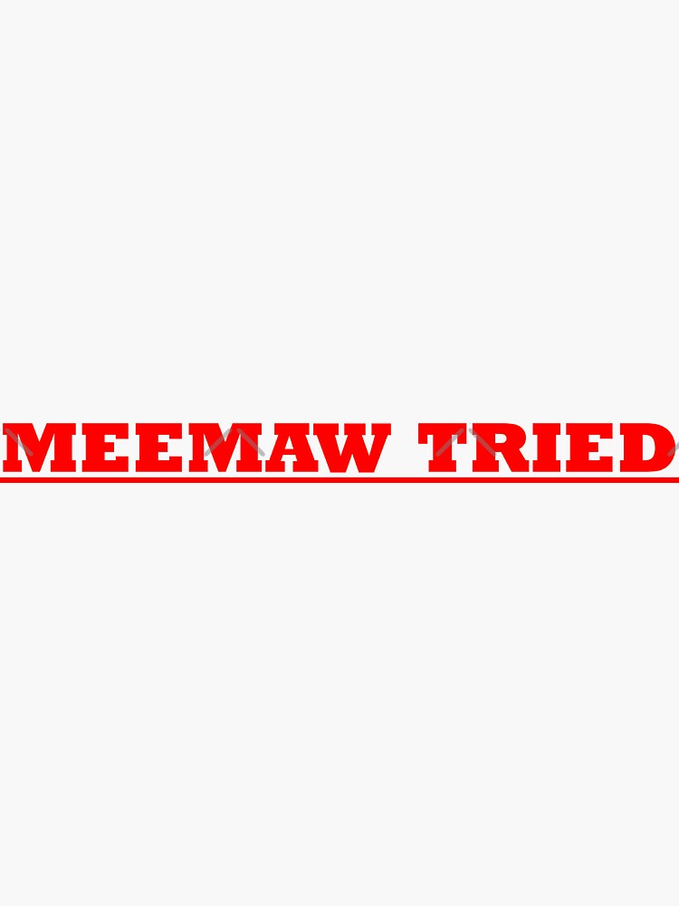 "MEEMAW TRIED" Sticker for Sale by Bluemeanie55 | Redbubble