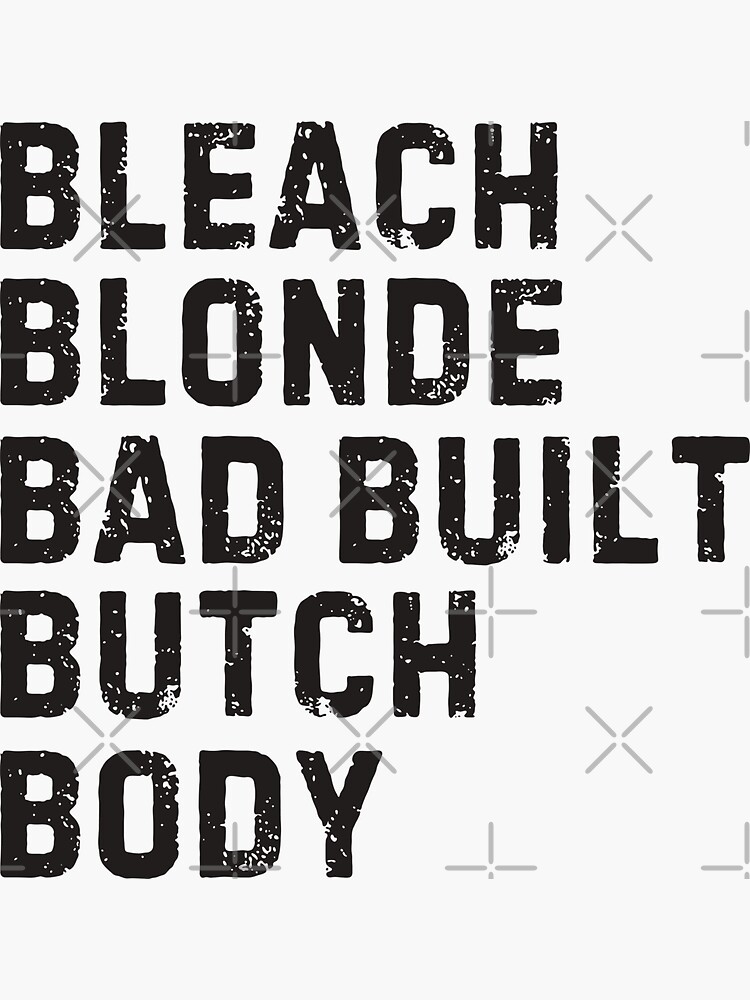 "Bleach Blonde Bad Built Butch Body Vintage Disstressed " Sticker for ...