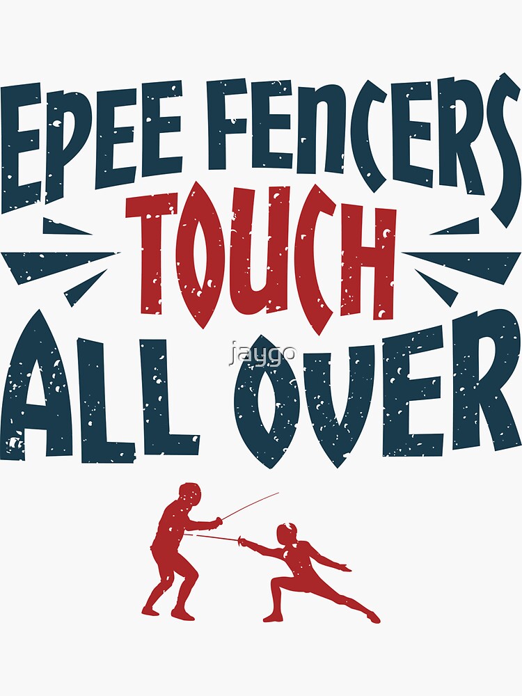 "Epee Fencers Touch All Over Fencing " Sticker for Sale by jaygo ...