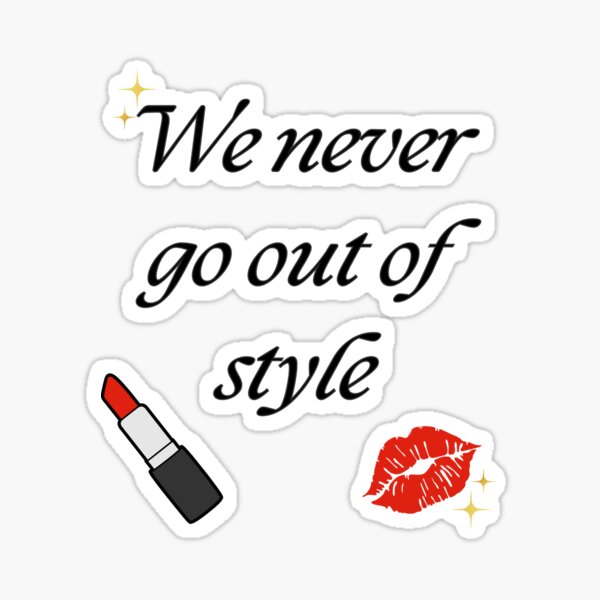 "We never go out of style" Sticker for Sale by SophieTUkulele | Redbubble