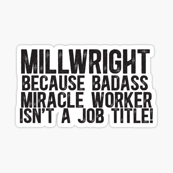 "Millwright Miracle Worker" Sticker for Sale by TeesYouWant | Redbubble