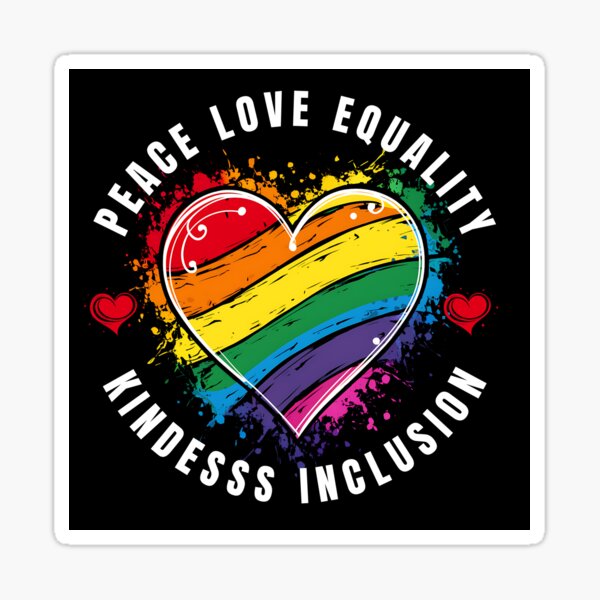 "Peace Love Equality Kindness Inclusion Rainbow Heart Design" Sticker ...