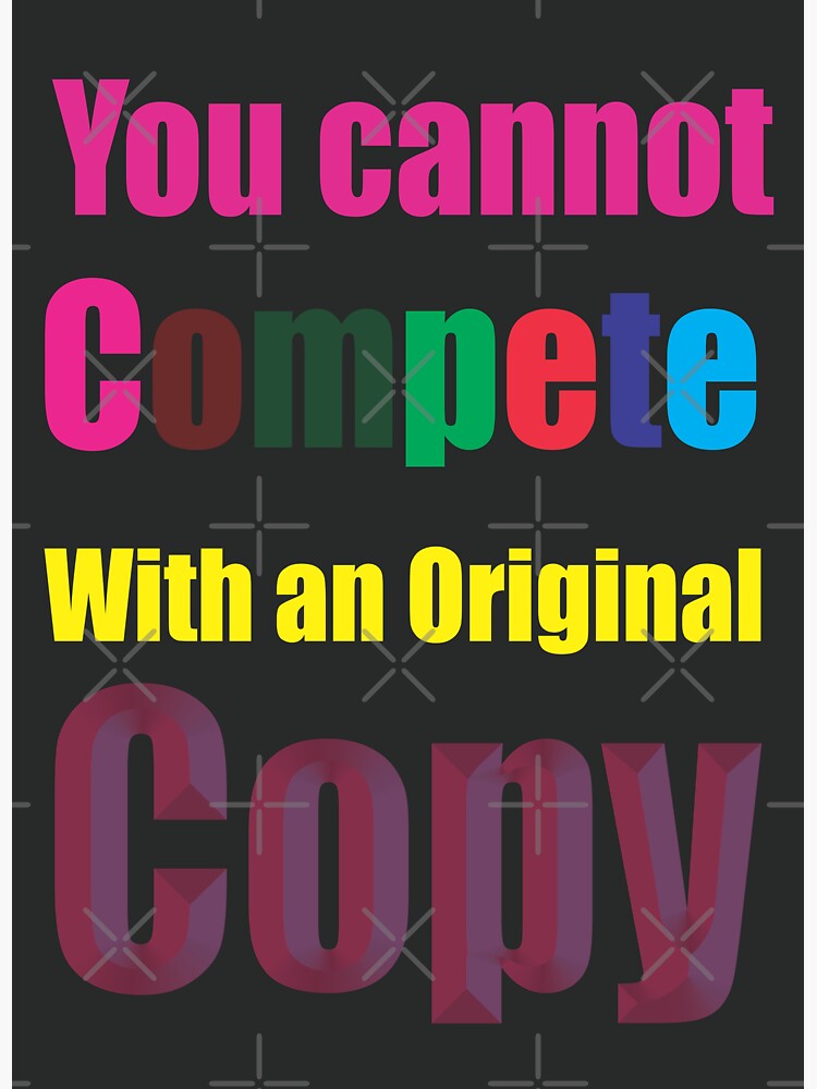 "You cannot compete with an original copy Empowering " Sticker for Sale ...