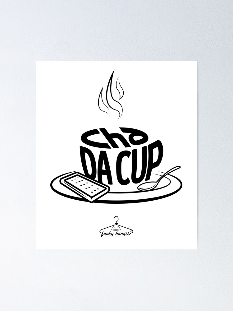 "Cha Da Cup" Poster for Sale by funkyhanger | Redbubble