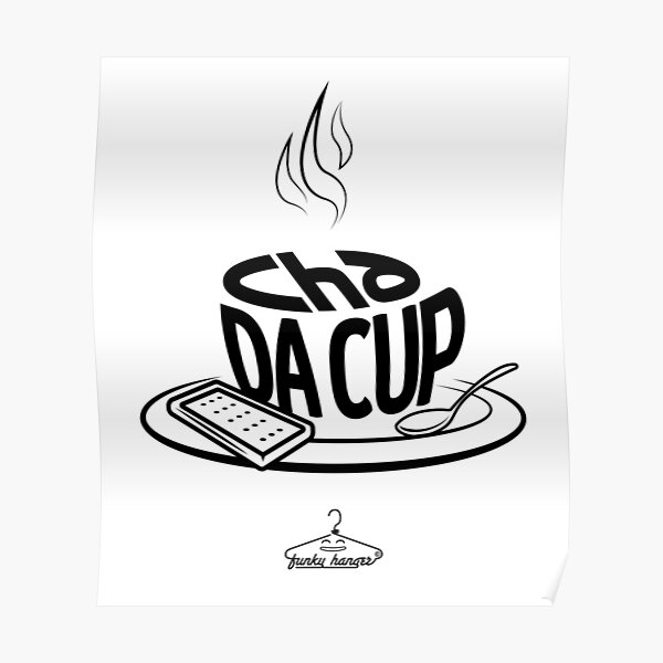 "Cha Da Cup" Poster for Sale by funkyhanger | Redbubble