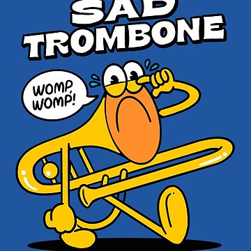 "WOMP WOMP - The sound of a sad trombone" Sticker for Sale by ...
