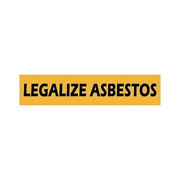 "Legalize Asbestos Bumper" Sticker for Sale by BUMPER-STICKERS | Redbubble