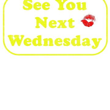 "See You Next Wednesday Cult Movies T-Shirt gift" Essential T-Shirt for ...
