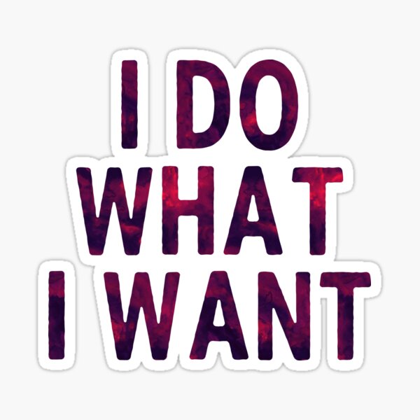 I Do What Want Stickers | Redbubble